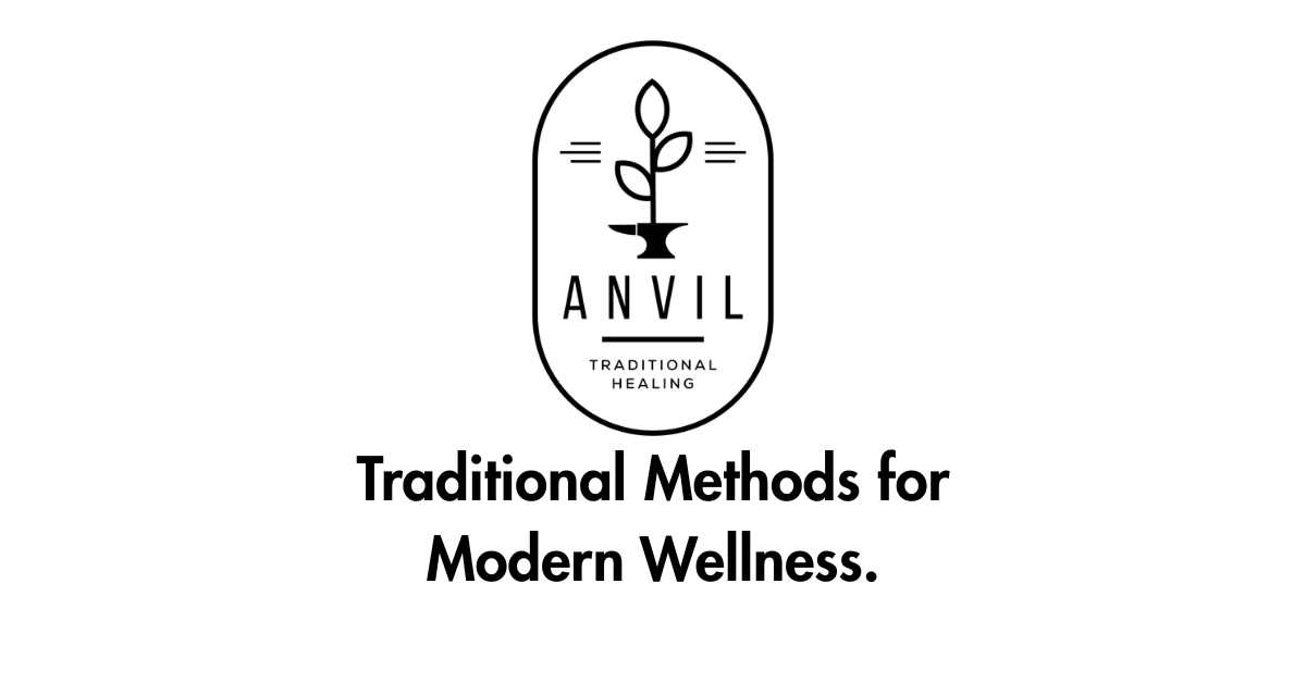 ANVIL Traditional Healing | Traditional Methods for Modern Wellness